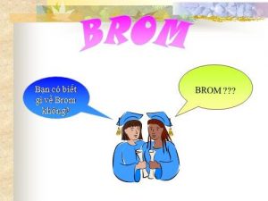 Brom ( Br ) hóa trị mấy? Nguyên tử khối của Brom là bao nhiêu?